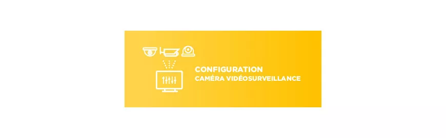 Configuration caméra de surveillance Hikvision et HiLook